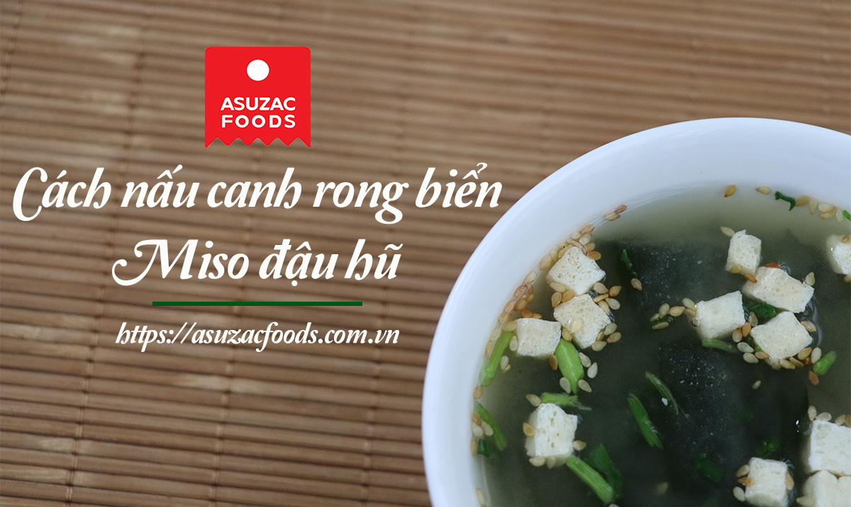 Cách nấu canh rong biển Miso đậu hũ thơm ngon, chuẩn vị Nhật